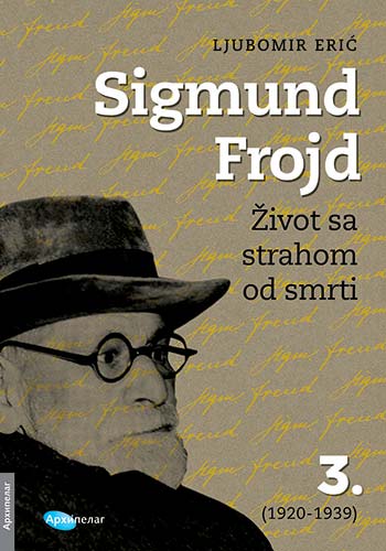 Sigmund Frojd: Život sa strahom od smrti (3. tom) – Ljubomir Eric