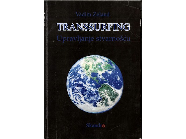 Vadim Zeland - TRANSSURFING - UPRAVLJANJE STVARNOŠĆU