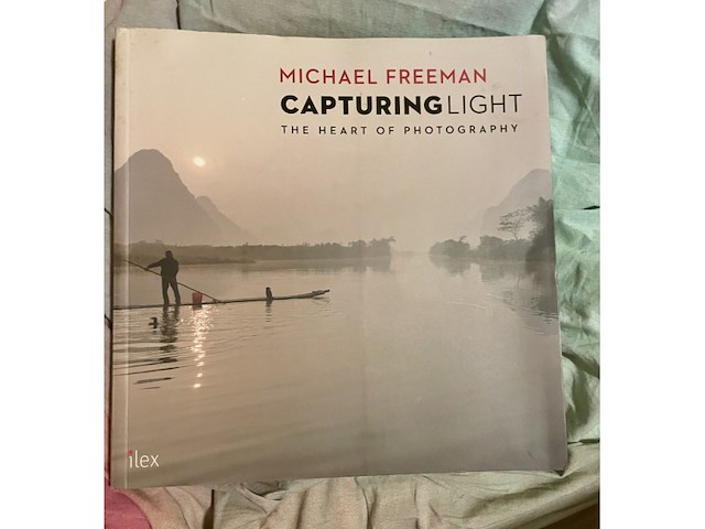CAPTURING LIGHT the heart of photography - M. FREEMAN
