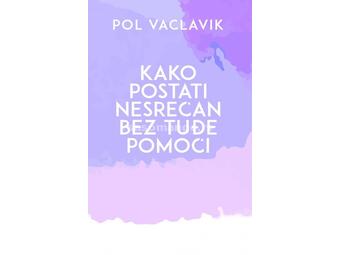 Kako postati nesrećan bez tuđe pomoći