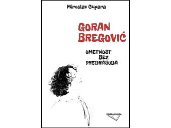 Goran Bregović - umetnost bez predrasuda - Miroslav Cupara