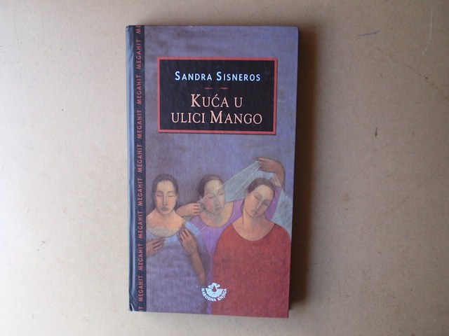 Sandra Sisneros - KUĆA U ULICI MANGO