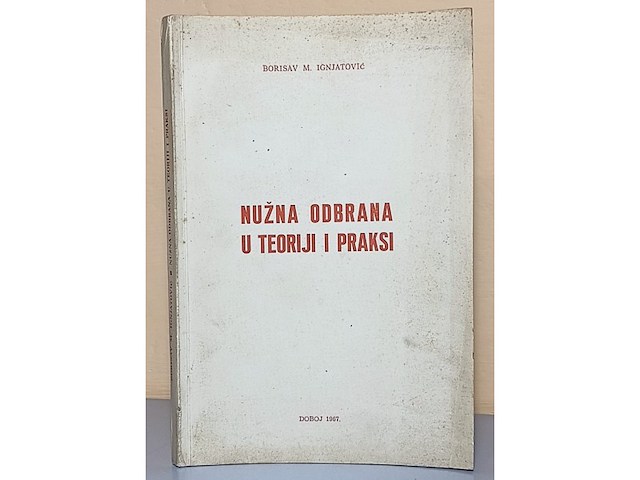 NUŽNA ODBRANA U TEORIJI I PRAKSI Borisav Ignjatović