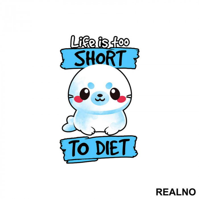 LIFE IS TOO SHORT TO DIET - HRANA - FOOD - NALEPNICA