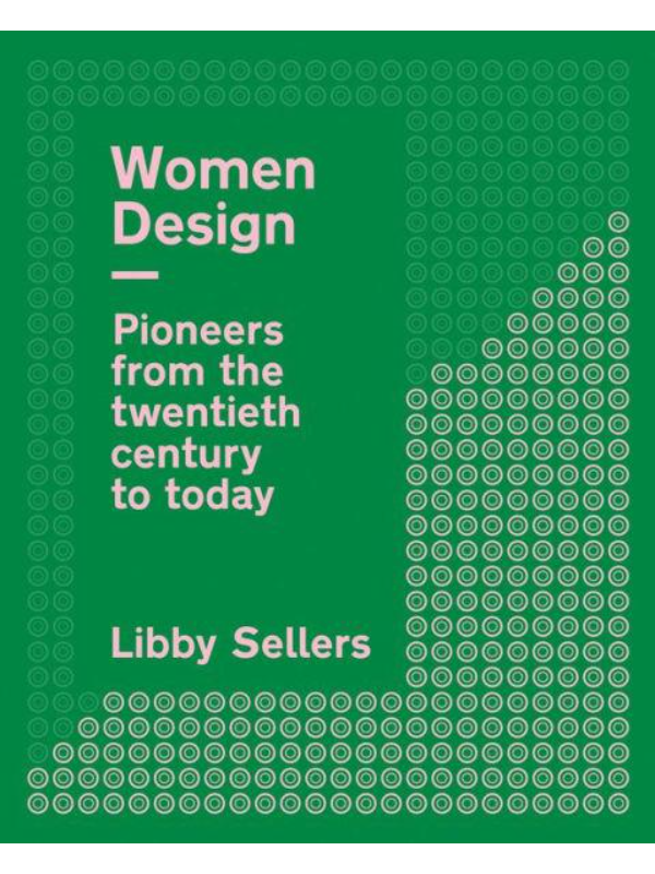 Women in Design Pioneers in architecture, industrial, graphic and digital design from the twenti