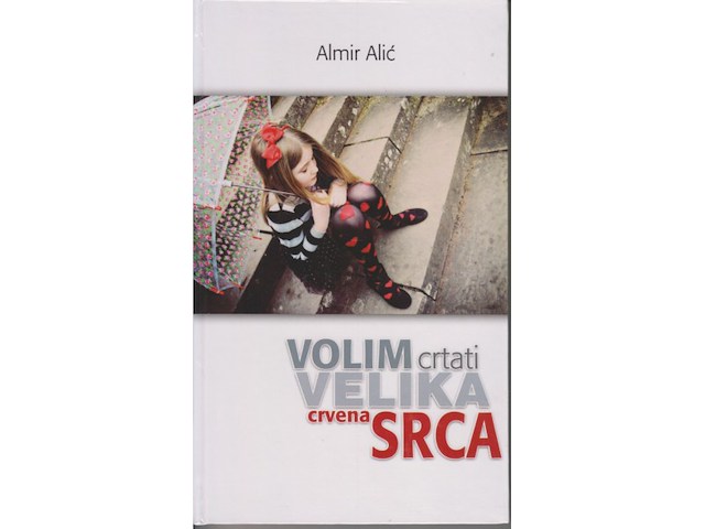 ALMIR ALIĆ / VOLIM CRTATI VELIKA CRVENA SRCA + odličnO