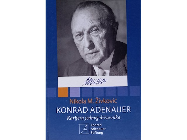 KONRAD ADENAUER : KARIJERA JEDNOG DRŽAVNIKA kao nova!