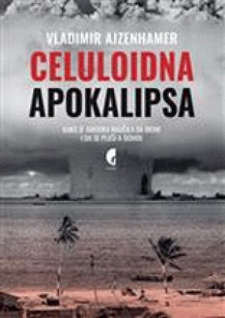 CELULOIDNA APOKALIPSA - KAKO JE AMERIKA NAUČILA DA BRINE I DA SE PLAŠI A-BOMBE