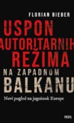 Uspon Autoritarnih Režima Na Zapadnom Balkanu Od Florian Bieber