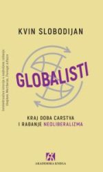 Globalisti: Kraj Doba Carstva I Rađanje Neoliberalizma Od Kvin Slobodijan