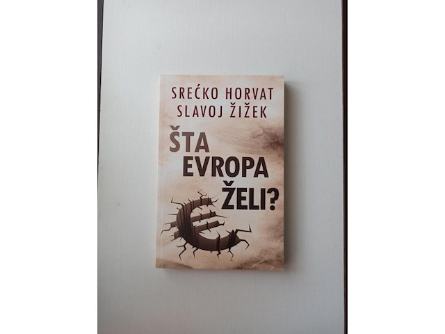 Šta Evropa želi - Horvat, Žižek