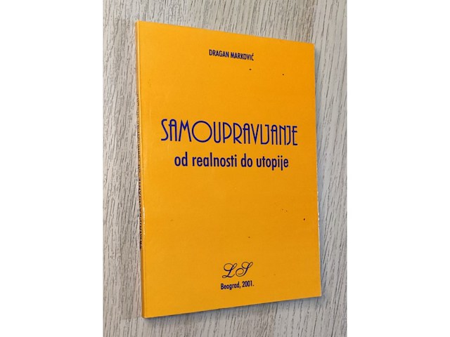 SAMOUPRAVLJANJE OD REALNOSTI DO UTOPIJE-Dragan Markovic