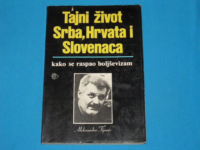 Tajni život Srba Hrvata i Slovenaca Aleksandar Tijanić