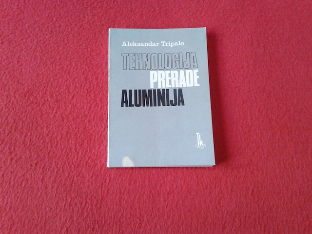 Tehnologija prerade aluminija - Aleksandar Tripalo
