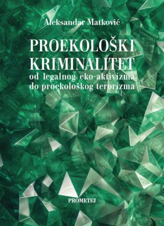 PROEKOLOŠKI KRIMINALITET - OD LEGALNOG EKO-AKTIVIZMA DO PROEKOLOŠKOG TERORIZMA