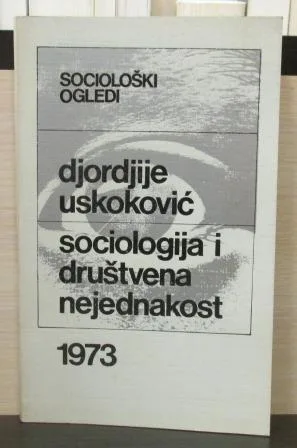 SOCIOLOGIJA I DRUŠTVENA NEJEDNAKOST – ĐORĐIJE USKOKOVIĆ