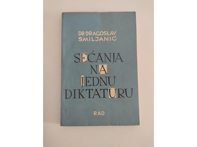 Sećanja na jednu diktaturu - dr Dragoslav Smiljanić