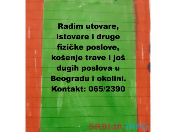 Radim utovare, istovare i druge fizičke poslove, košenje trave i još dug