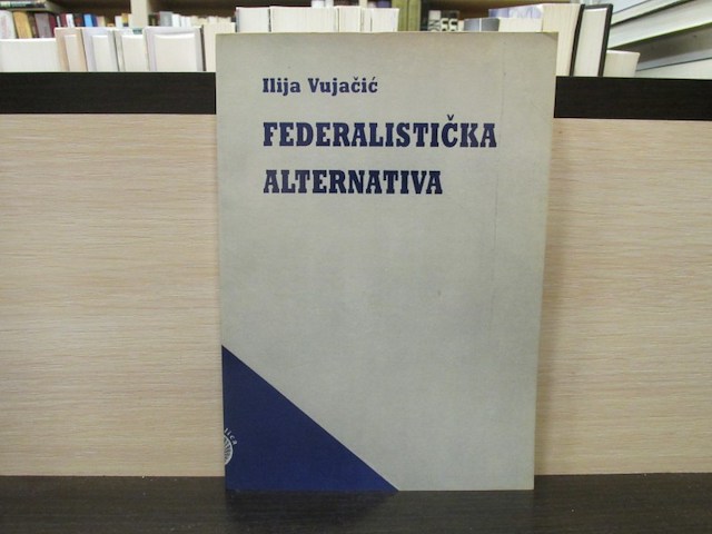FEDERALISTIČKA ALTERNATIVA - Ilija Vujačić