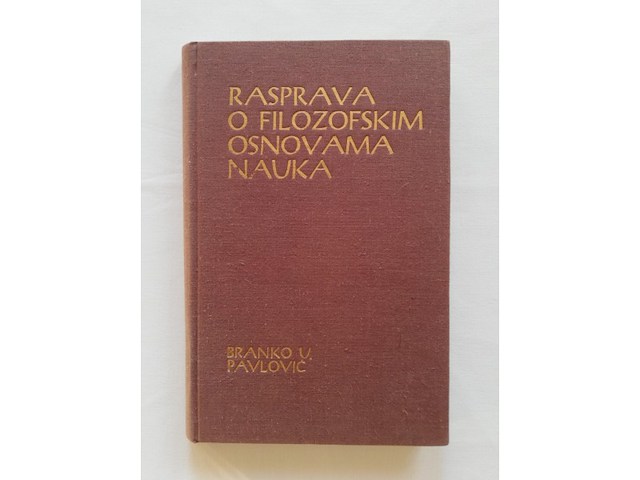 Rasprava o filozofskim osnovama nauka - Branko Pavlović