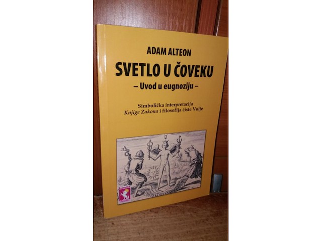 SVETLO U ČOVEKU - Uvod u eugnoziju - Adam Alteon