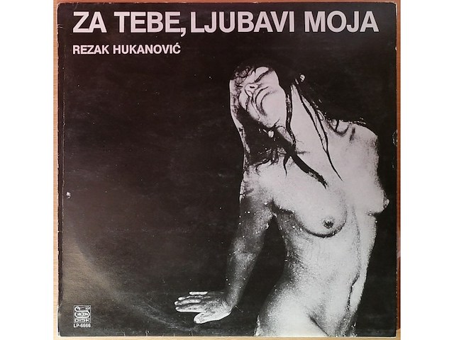 drama LP: REZAK HUKANOVIĆ - Za tebe ljubavi moja (1981)