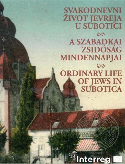 Svakodnevni život Jevreja u Subotici / A szabadkai zsidóság mindennapjai / Ordinary life of Jews in Subotica