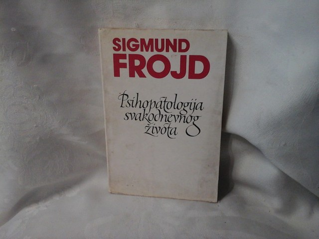 Psihopatologija svakodnevnog života Sigmund Frojd