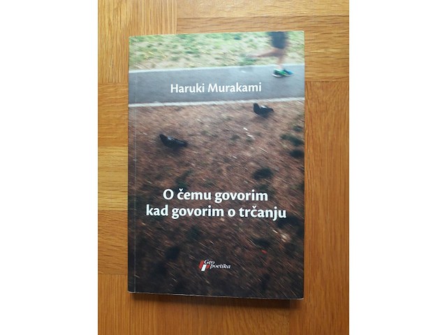 O čemu govorim kad govorim o trčanju - Haruki Murakami