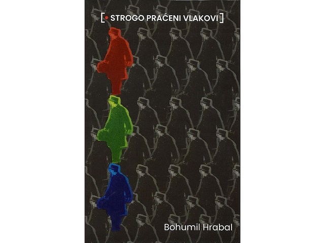 Bohumil Hrabal - STROGO PRAĆENI VLAKOVI (novi prevod)