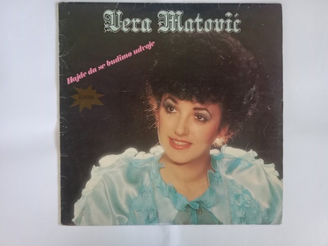 Vera Matovic - Hajde da se budimo u dvoje