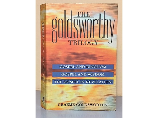 The Goldsworthy Trilogy Gospel and Kingdom