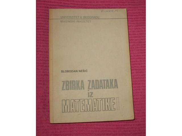 Slobodan Nešić - ZBIRKA ZADATAKA IZ MATEMATIKE I