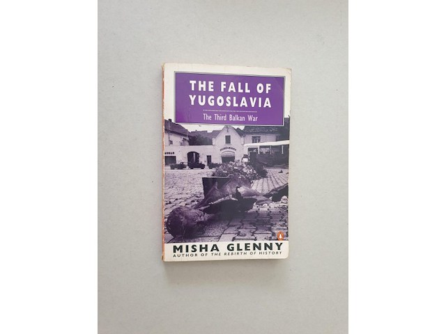The Fall of Yugoslavia the third Balkan war - M. Glenny