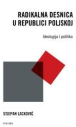 Radikalna Desnica U Republici Poljskoj -Ideologija I Politika Od Stjepan Lacković