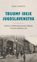 Trijumf Ideje Jugoslavenstva Od Dino Staničić
