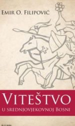 Viteštvo U Srednjovekovnoj Bosni Od Emir O. Filipović