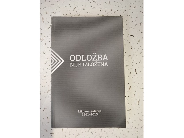 ODLOŽBA NIJE IZLOŽENA Likovna galerija 1961-2015.