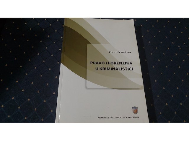 Pravo i forenzika u kriminalistici/Zbornik radova