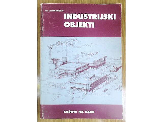 Industrijski objekti, Zaštita na radu, Prof. Desimir Da