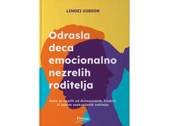 Odrasla deca emocionalno nezrelih roditelja - Lindzi Gibson