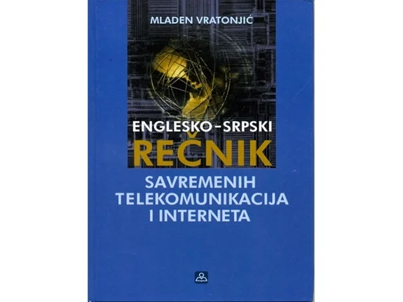 Englesko srpski rečnik savremenih telekomunikacija i interneta - Mladen Vratonjić