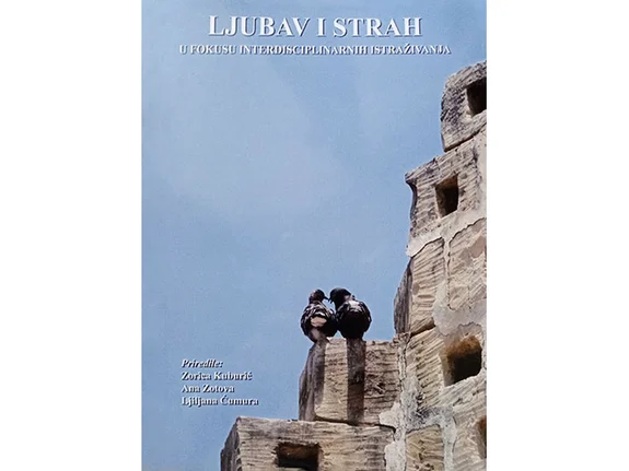 Ljubav i strah u fokusu interdisciplinarnih istraživanja - Zorica Kuburović, Ana Zotova, Ljljana Ćumura