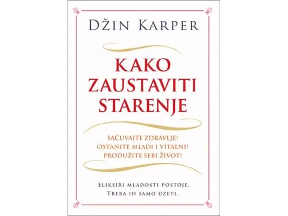 Kako zaustaviti starenje - Džin Karper
