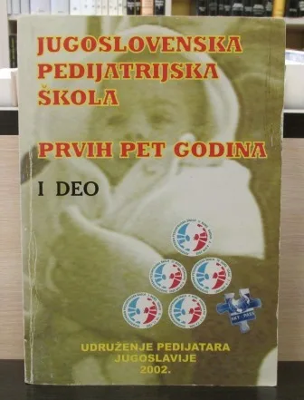 JUGOSLOVENSKA PEDIJATRIJSKA ŠKOLA (Prvih pet godina) I deo