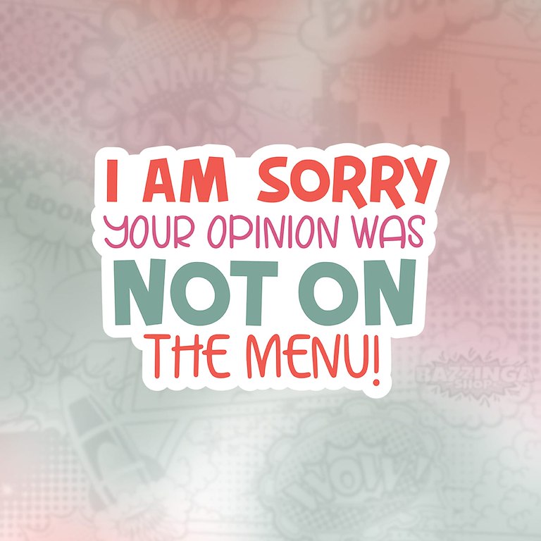 YOUR OPINION WAS NOT ON THE MENU STIKER