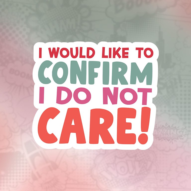 CONFIRM I DON’T CARE STIKER