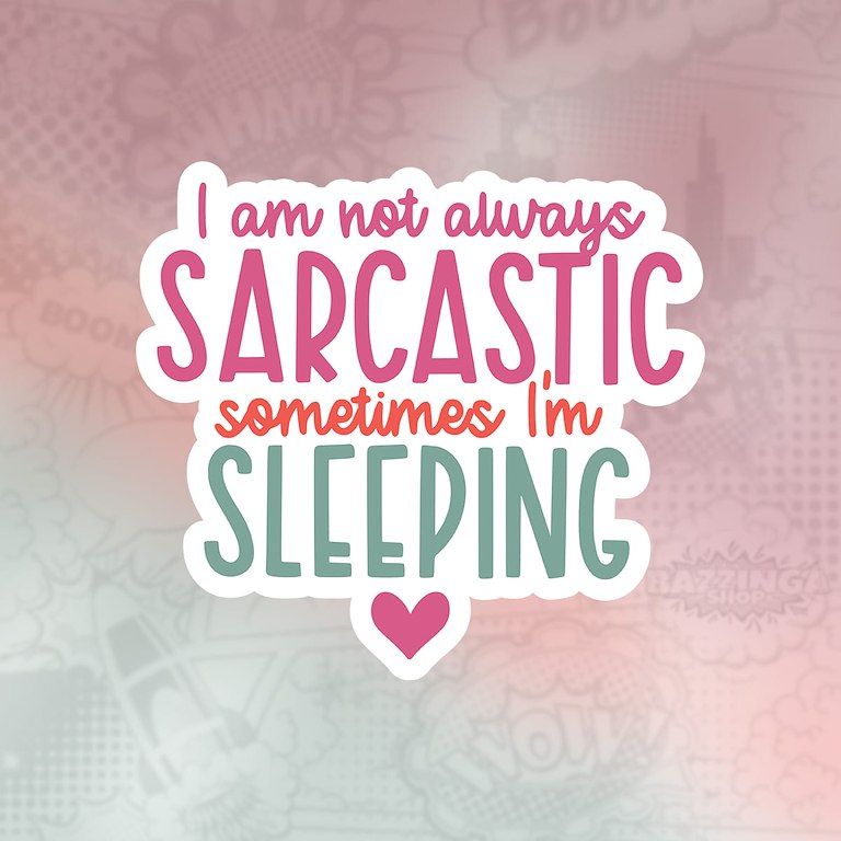 I AM NOT ALWAYS SARCASTIC STIKER