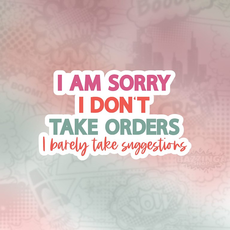 I AM SORRY I DON’T TAKE ORDERS STIKER