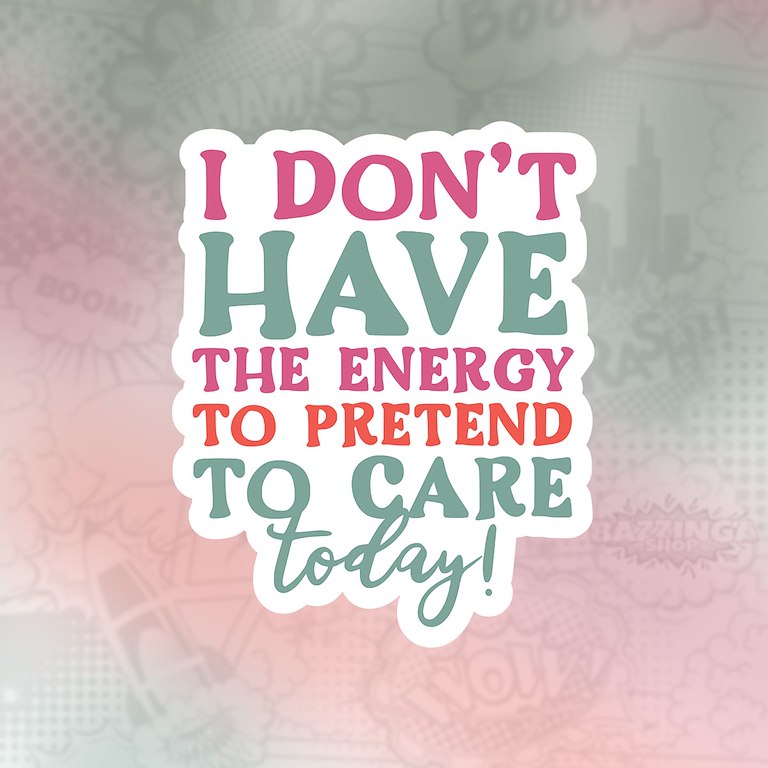 I DON’T HAVE THE ENERGY TO PRETEND TO CARE STIKER